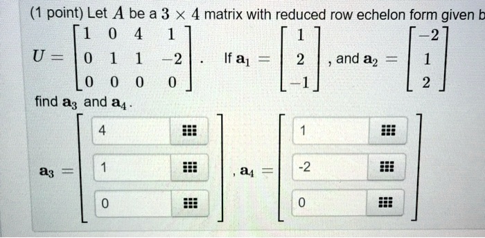 SOLVED: point) Let A be a 3 X 4 matrix with reduced row echelon form ...