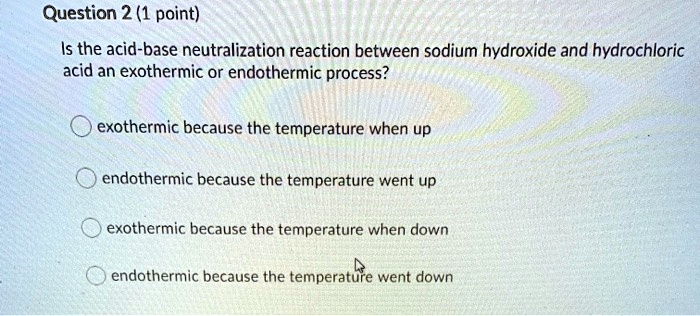 question 2 1 point is the acid base neutralization reaction between ...
