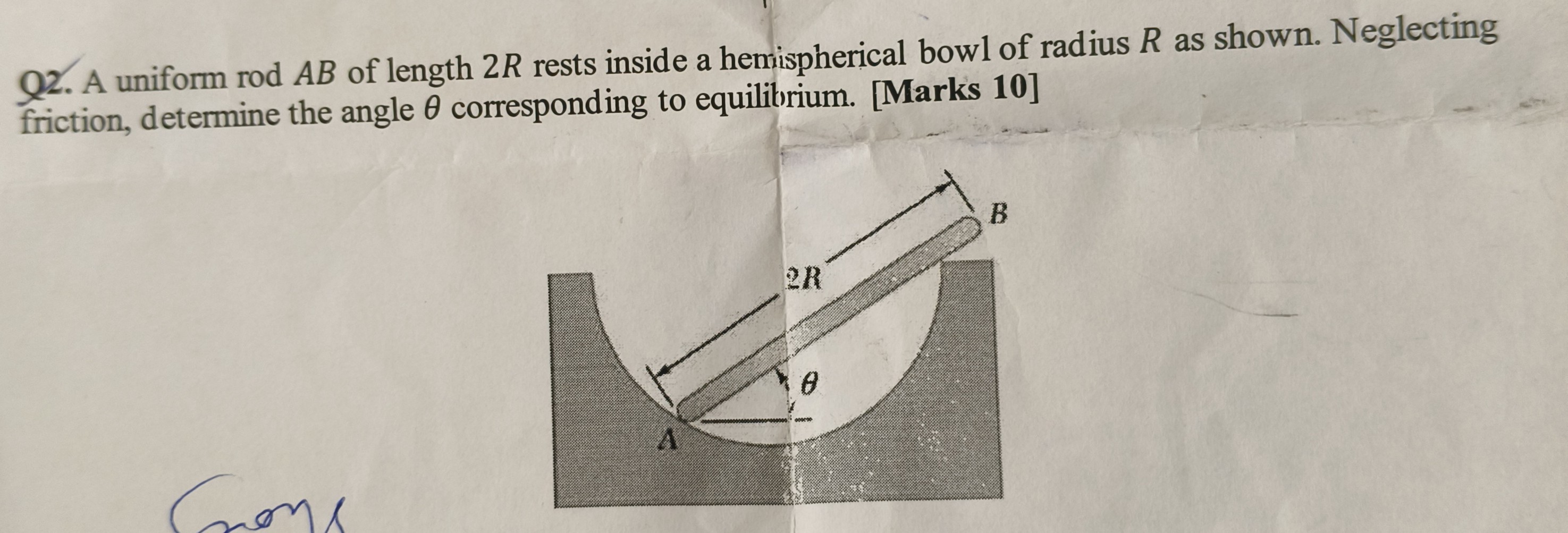 Q2. A uniform rod A B of length 2 R rests inside a hemispherical bowl of radius R as shown ...