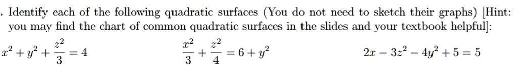 SOLVED: Identify each of the following quadratic surfaces (You do not ...