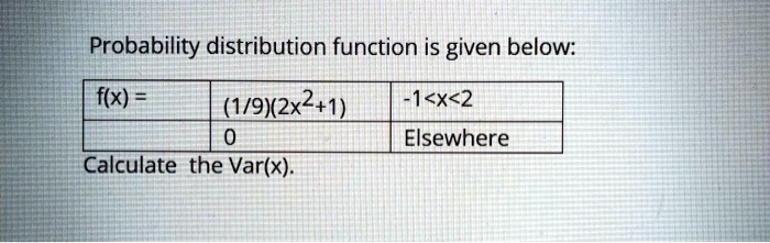 Probability distribution function is given below: f(x) = (1/9)(2x^2+1), 1