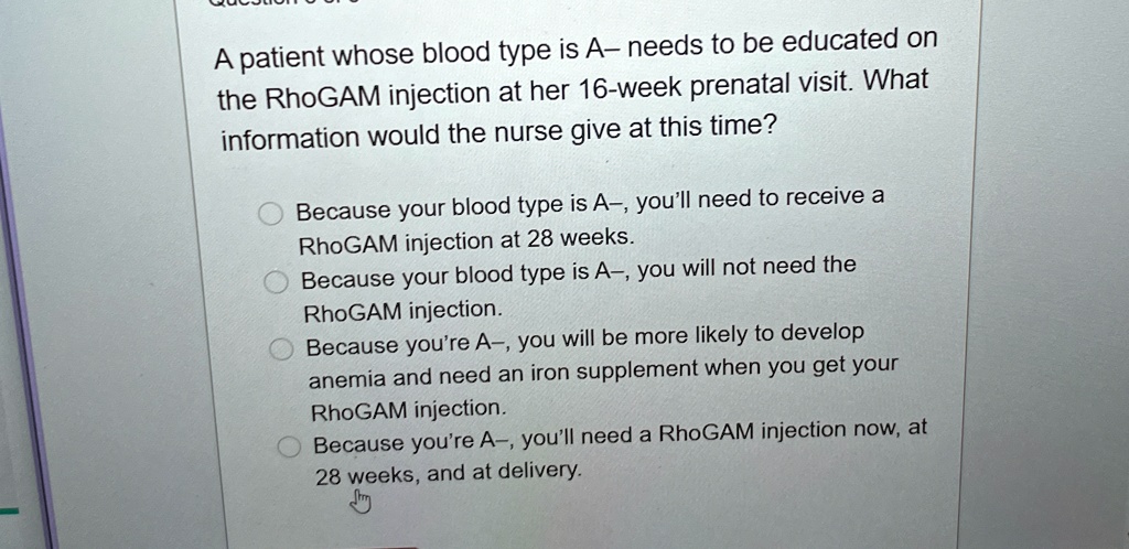 a patient whose blood type is a needs to be educated on the rhogam ...