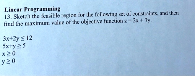 SOLVED: Linear Programming 13. Sketch the feasible region for the ...