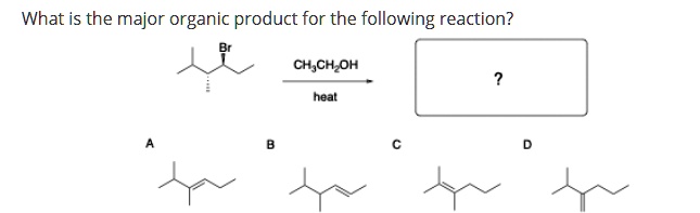SOLVED: What is the major organic product for the following reaction ...