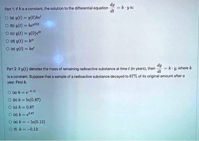 SOLVED: dy Part 1: If kis a constant; the solution to the differential equation =kyis: '(a) y(t ...