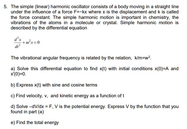 SOLVED: The simple (linear) harmonic oscillator consists of a body moving in a straight line ...
