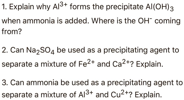 SOLVED: 1. Explain why Al3+ forms the precipitate Al(OH)3 when ammonia ...