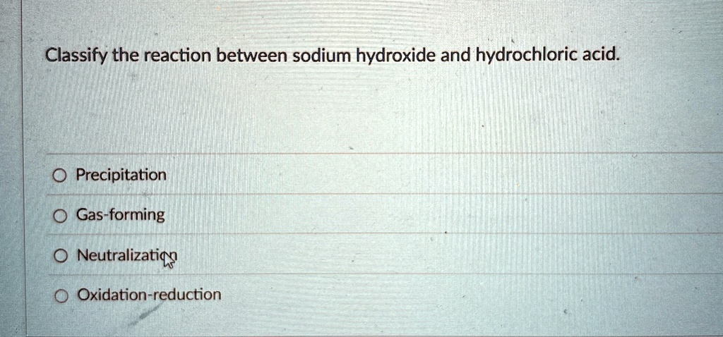 classify the reaction between sodium hydroxide and hydrochloric acid ...