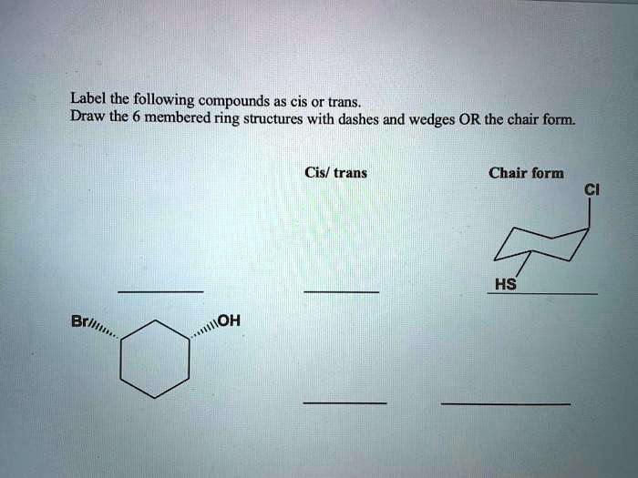 SOLVED: label the following Label the following compounds as cis or ...
