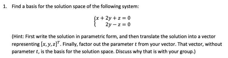 SOLVED: Find basis for the solution space of the following system: (x + 2y +2 = 0 Zy - 2 = 0 ...