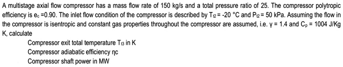 SOLVED: A multistage axial flow compressor has a mass flow rate of 150 ...