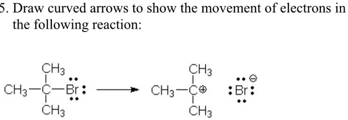 SOLVED: 5 Draw curved arrows to show the movement of electrons in the ...
