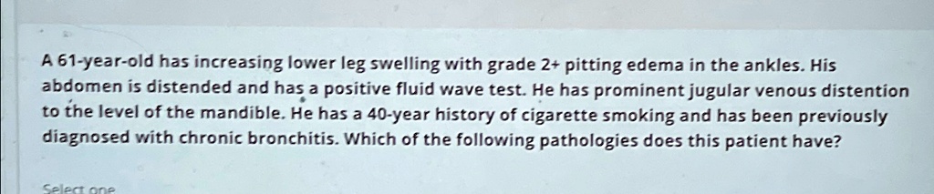 a 61 year old has increasing lower leg swelling with grade 2 pitting ...