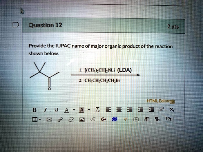 Question 12 2 pts Provide the IUPAC name of major organic product of the reaction shown below. 1 ...