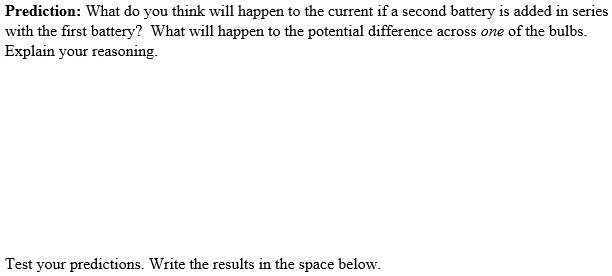 SOLVED: Prediction: What do you think will happen to the current if a second battery is added in ...