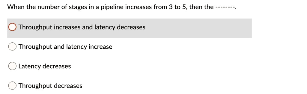When the number of stages in a pipeline increases from 3 to 5, then the ...