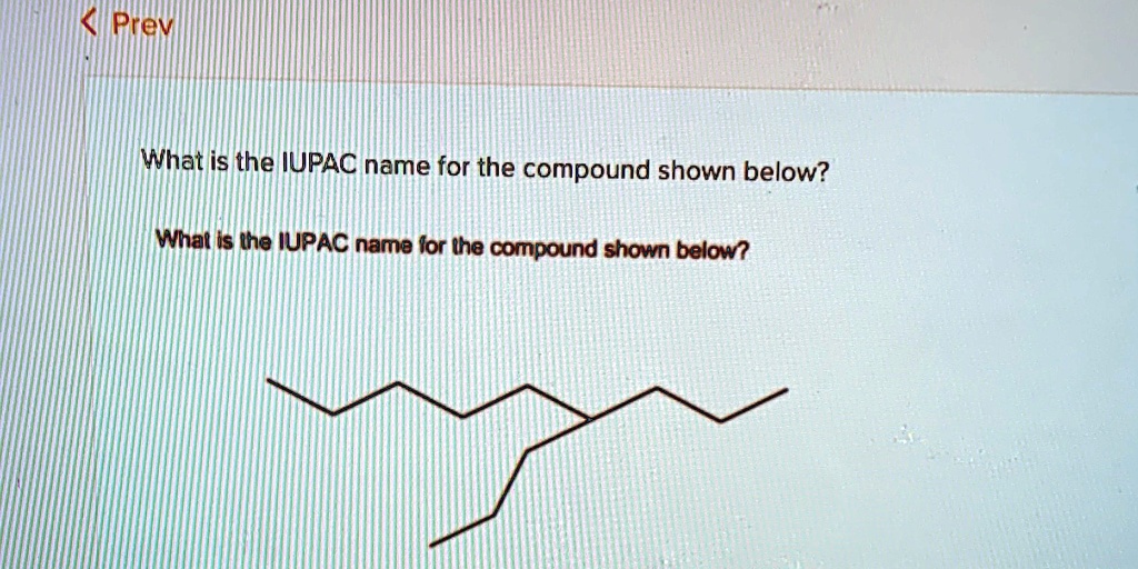 SOLVED: Organic Chemistry Prev What is the IUPAC name for the compound ...