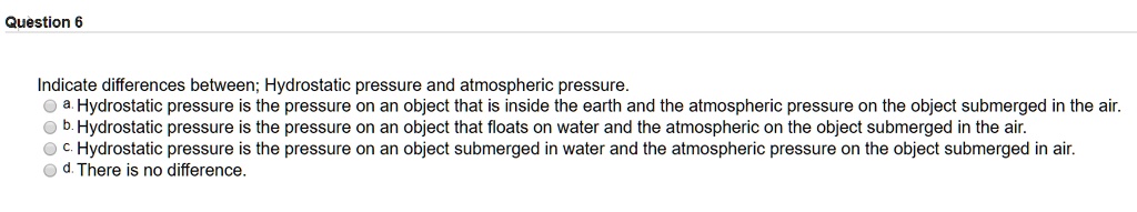 SOLVED: Question Indicate differences between; Hydrostatic pressure and ...