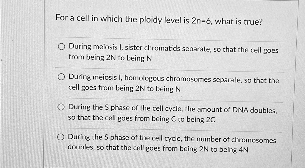 For a cell in which the ploidy level is 2n=6, what is true? During ...