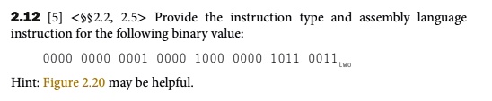 2.12 [5] Provide the instruction type and assembly language instruction for the following binary ...
