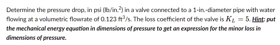 Determine the pressure drop, in psi (lb/inÂ²), in a valve connected to ...