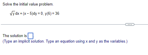 SOLVED: Solve the initial value problem. √(y) d x+(x-5) d y=0, y(6)=36 The solution is . (Type ...