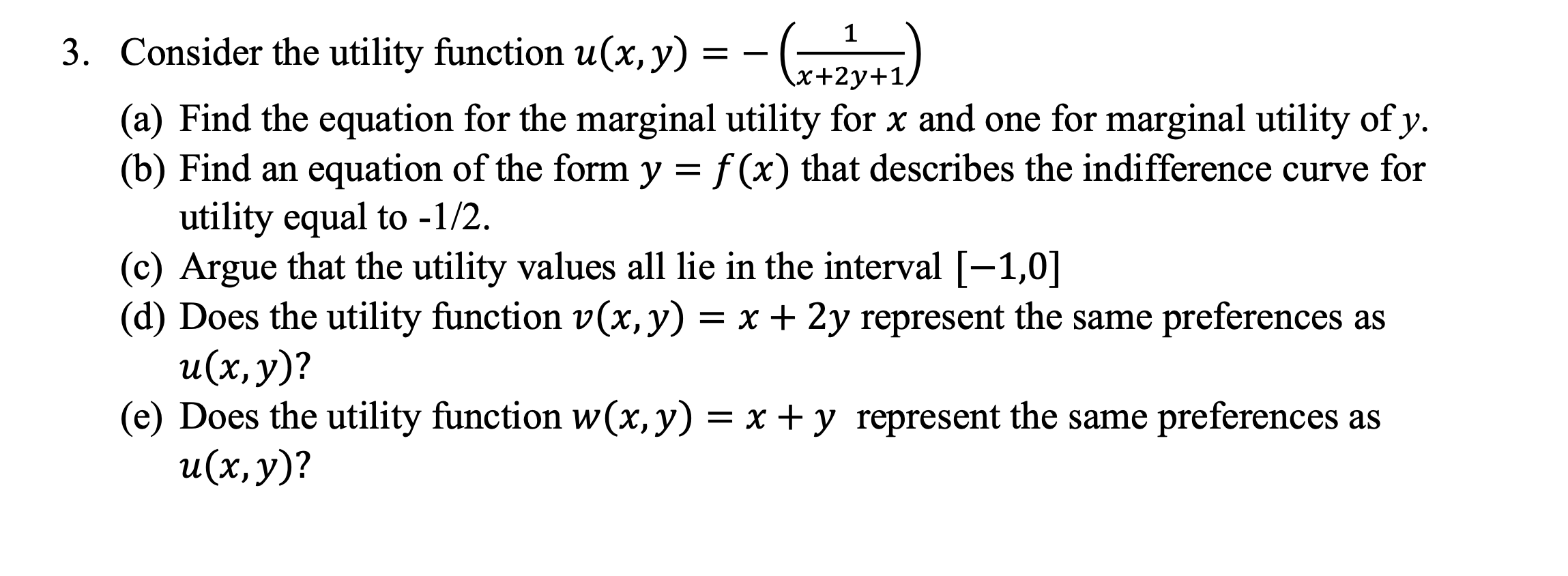 3. Consider the utility function u(x, y)=-((1)/(x+2 y+1)) (a) Find the equation for the marginal ...
