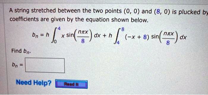 SOLVED: A string stretched between the two points (0, 0) and (8, 0) is plucked. The coefficients ...