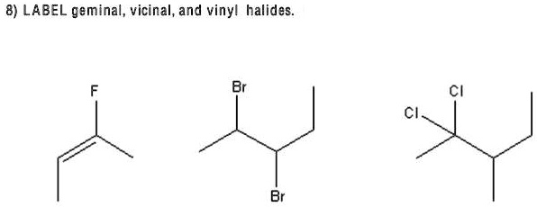 8) LABEL geminal, vicinal, and vinyl halides. Ci