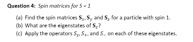 question 4 spin matrices for s 1 a find the spin matrices s sy and sz ...