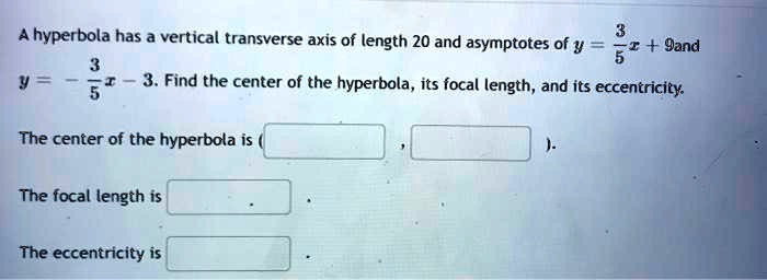 SOLVED:A hyperbola has vertical transverse axis of length 20 and ...
