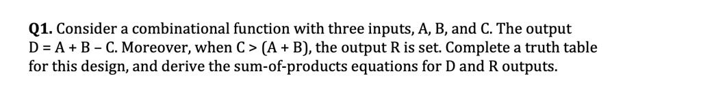 Solved Q1 Consider A Combinational Function With Three Inputs A B And C The Output D A B