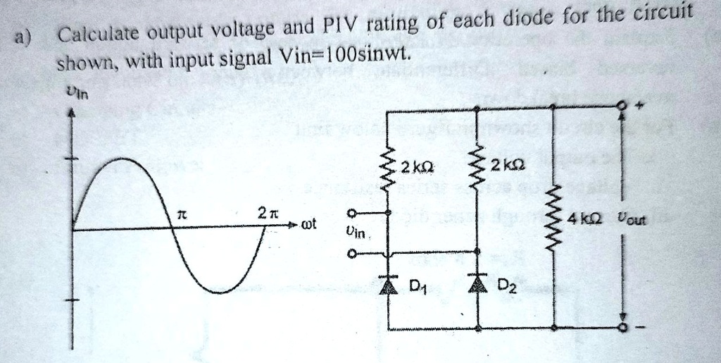 SOLVED: Calculate the output voltage and PIV rating of each diode for the circuit shown, with ...