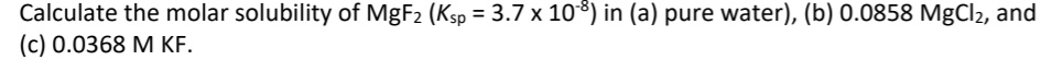 SOLVED: Calculate the molar solubility of MgF2 (Ksp 3.7x 10^(-10)) in ...