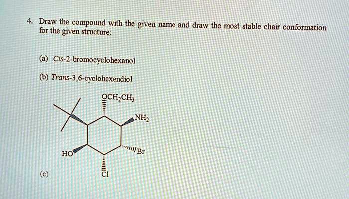 4. Draw the compound with the given name and draw the most stable chair conformation for the ...