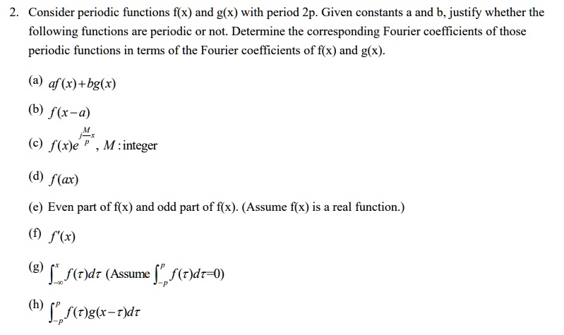 2. Consider periodic functions f(x) and g(x) with period 2p. Given constants a and b, justify ...