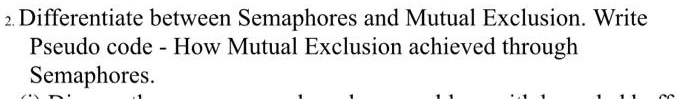 Solved Differentiate Between Semaphores And Mutual Exclusion Write Pseudo Code How Mutual 6258