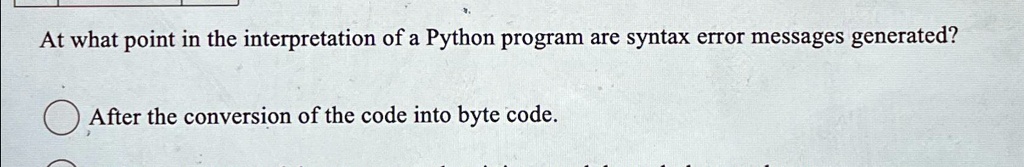 At what point in the interpretation of a Python program are syntax ...