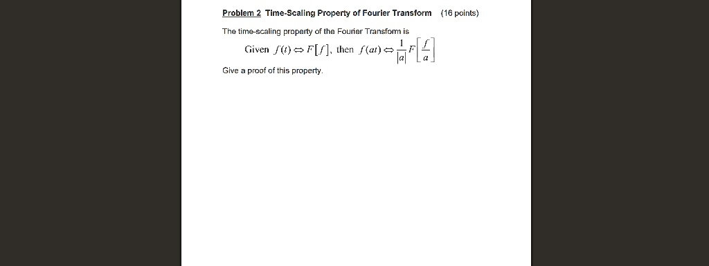 SOLVED: Text: Time-Scaling Property of Fourier Transform. Please write in legible handwriting ...