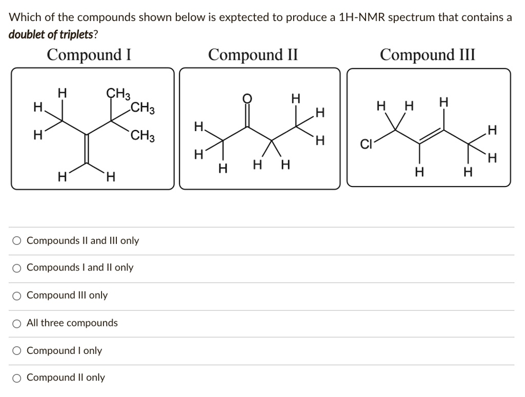 SOLVED: Which of the compounds shown below is expected to produce a 1H-NMR spectrum that ...