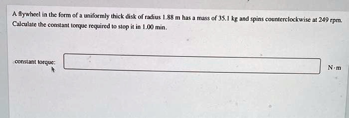 SOLVED: A flywheel in the form of a uniformly thick disk of radius 1.88m has a mass of 35.1 kg ...