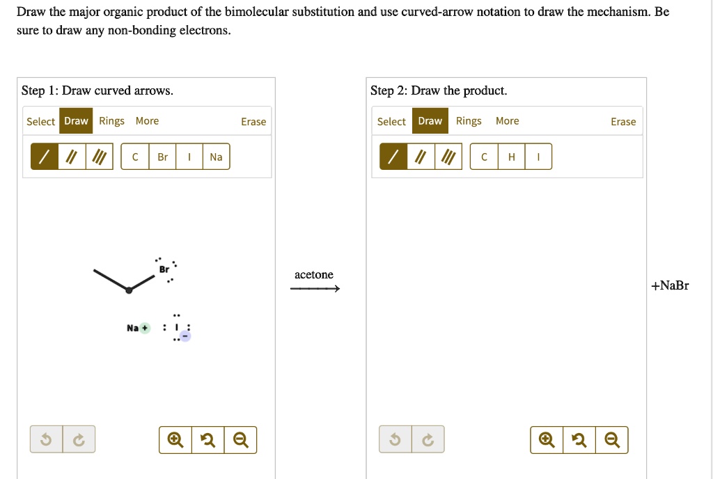 SOLVED: Draw the major organic product of the bimolecular substitution and use curved-arrow ...