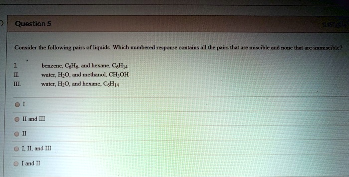SOLVED: Question 5 Consider the following pairs of liquids. Which numbered response contains the ...