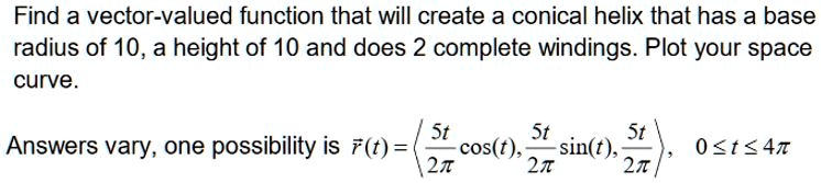 SOLVED: Find a vector-valued function that will create a conical helix that has a base radius of ...