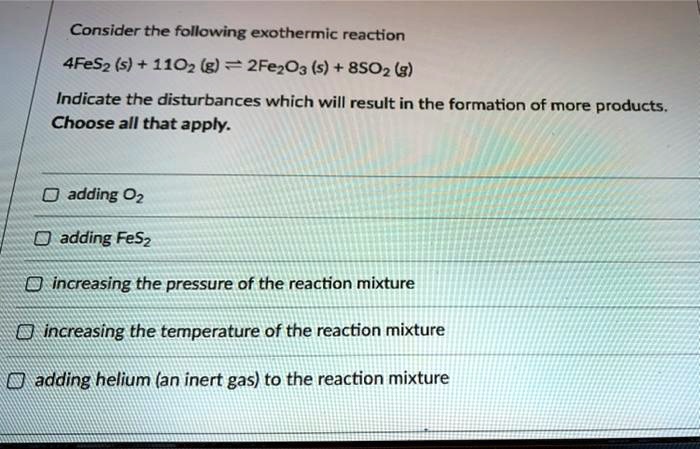 SOLVED: Consider the following exothermic reaction: 4FeS2 (s) + 11O2 (g ...