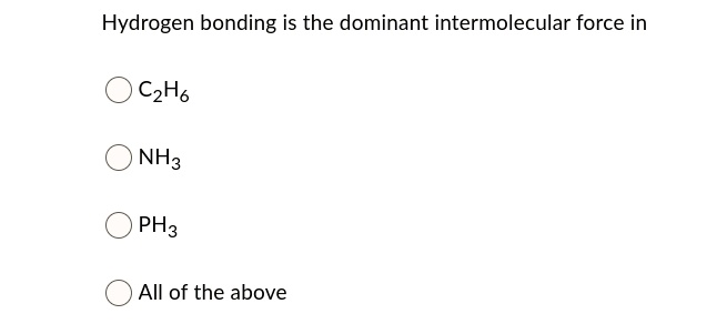 SOLVED: Hydrogen bonding is the dominant intermolecular force in CH4 ...