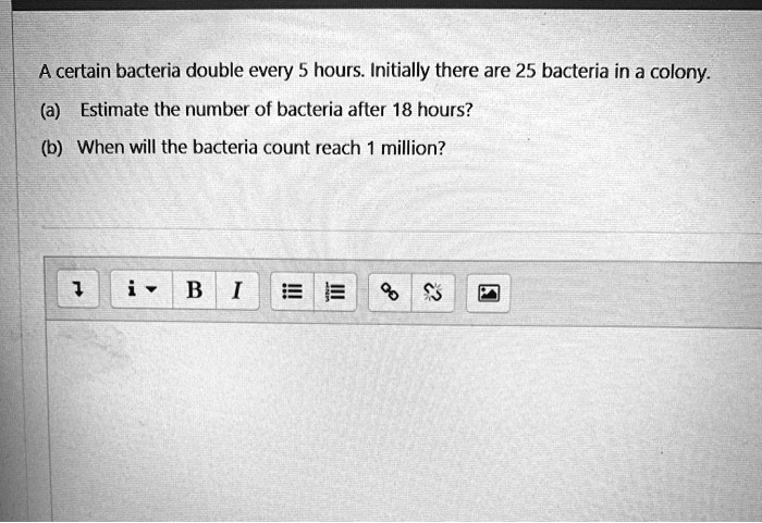 a certain bacteria double every 5 hours initially there are 25 bacteria ...