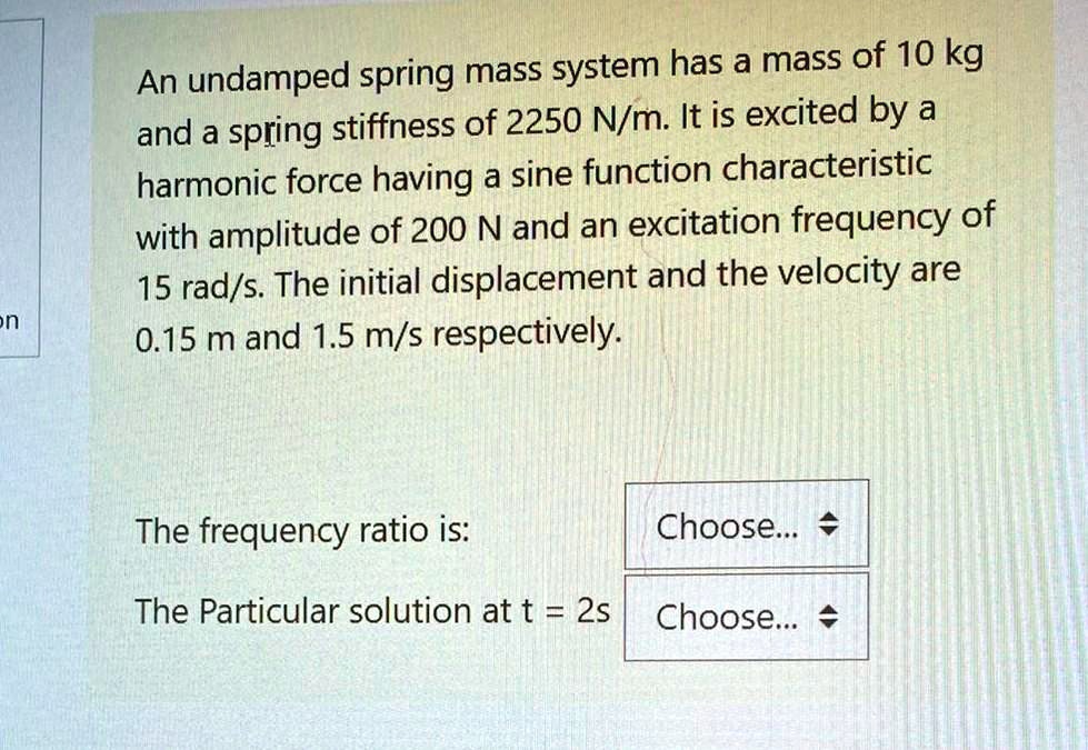 SOLVED: please solve it quickly An undamped spring mass system has a ...