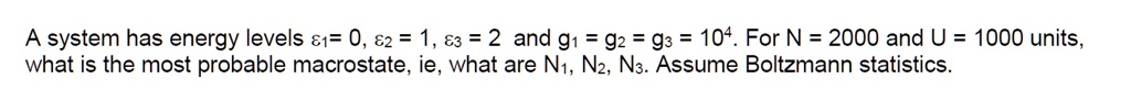 SOLVED: A system has energy levels E1 = 0, E2 = 1, E3 = 2 and g1 = g2 ...