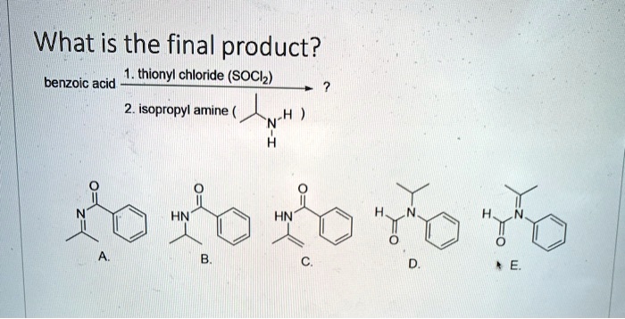 SOLVED: What is the final product? Benzoic acid, thionyl chloride ...